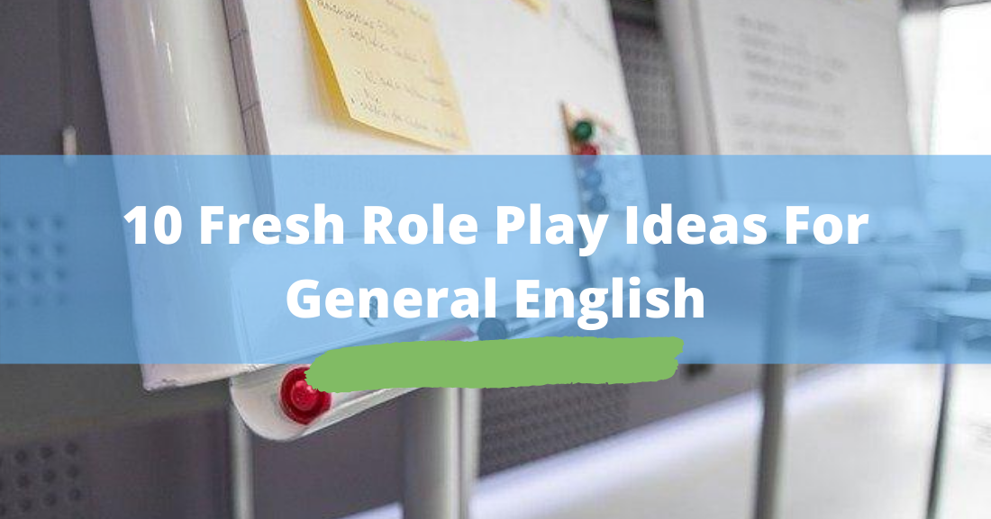 10 Fresh Roleplay Ideas For General English 10 Fresh Roleplay Ideas For General English