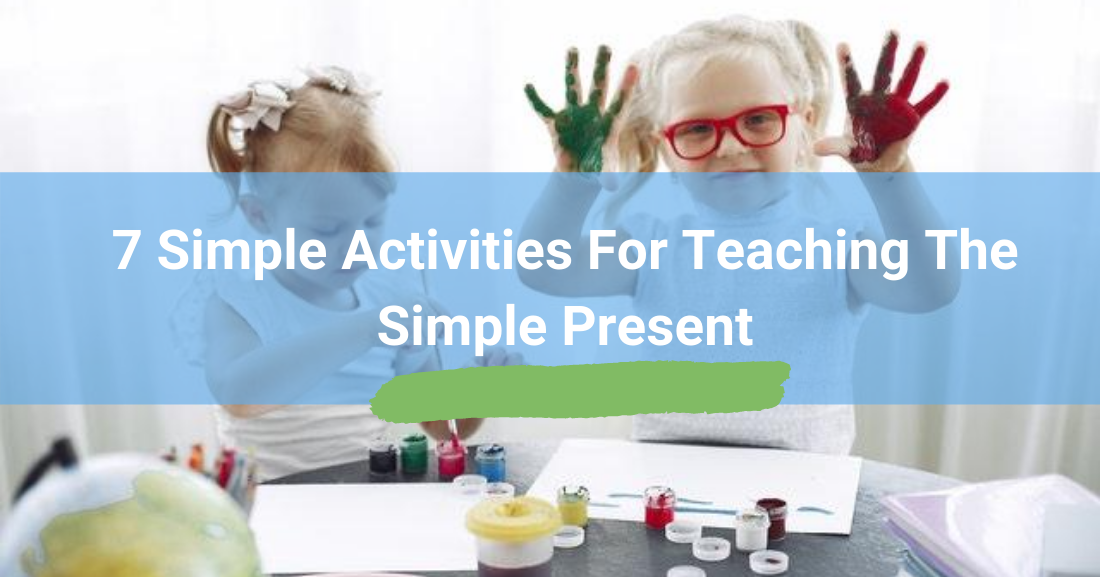 7 Simple Activities For Teaching The Simple Present