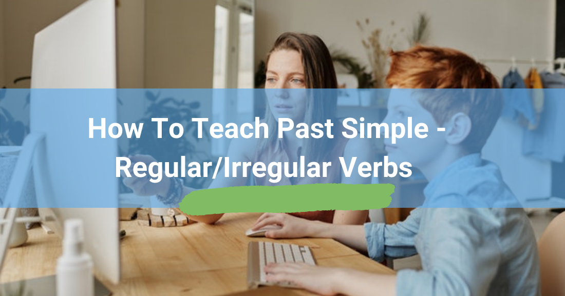 How To Teach Past Simple Regular Irregular Verbs Ethical Today