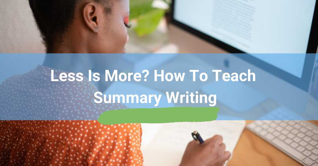 Less Is More How To Teach Summary Writing